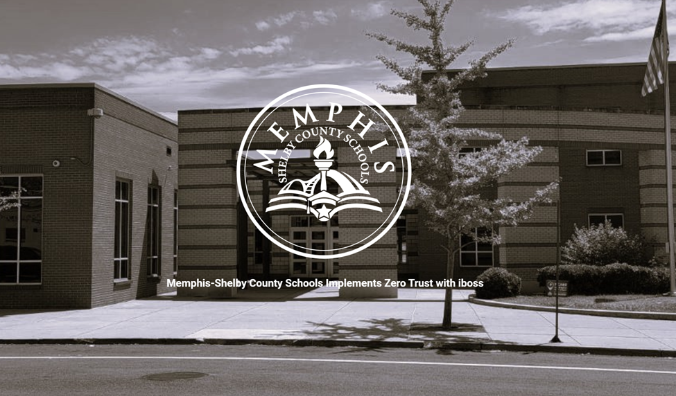 Memphis Shelby County Schools Case Study - Zero Trust Implementation with iboss SASE